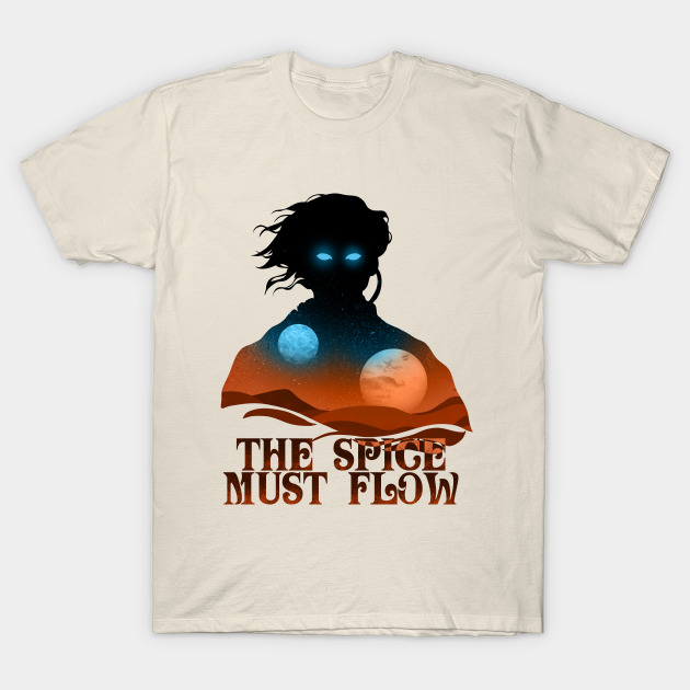 Dune - The Spice Must Flow - Dune - T-Shirt | TeePublic Dune - The Spice Must Flow - Dune - T-Shirt | TeePublic